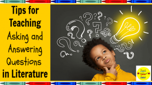 Tips for Teaching Asking and Answering Questions in Literature - Teach ...