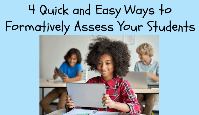 4 Quick and Easy Ways to Formatively Assess Your Students - Teach ...